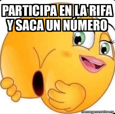 Meme Personalizado - Participa en la rifa y saca un número - 33633599