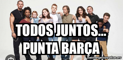 Meme Personalizado - Todos juntos... punta barça - 33637269