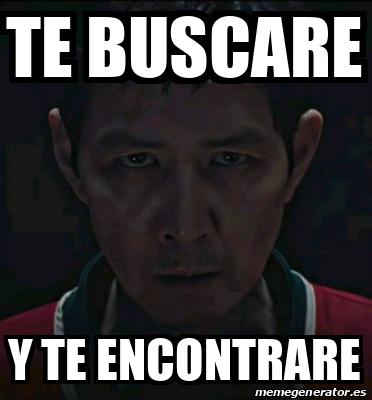 Meme Personalizado - TE buscare Y te encontrare - 33637921