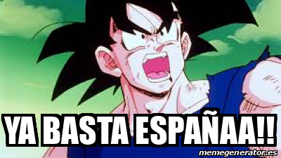Meme Personalizado - YA BASTA ESPAÑAA!! - 33638869
