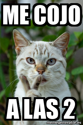 Meme Personalizado - Me cojo A las 2 - 33642707