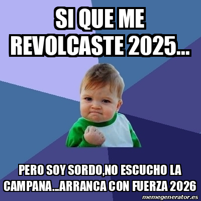Meme Bebe Exitoso - Si que me revolcaste 2025... Pero soy sordo,no ...