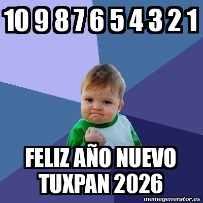 Meme Bebe Exitoso - 10 9 8 7 6 5 4 3 2 1 Feliz año nuevo tuxpan 2026 ...