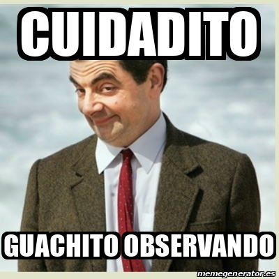 Meme Mr Bean - Cuidadito Guachito observando - 33643877