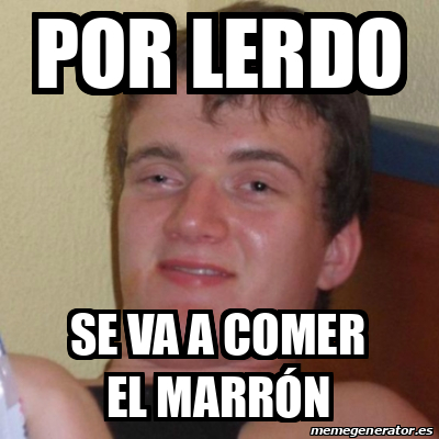 Meme Stoner Stanley - Por lerdo Se va a comer el marrón - 33643927