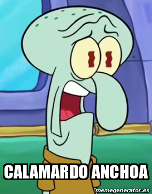 Meme Personalizado - Calamardo Anchoa - 33645292