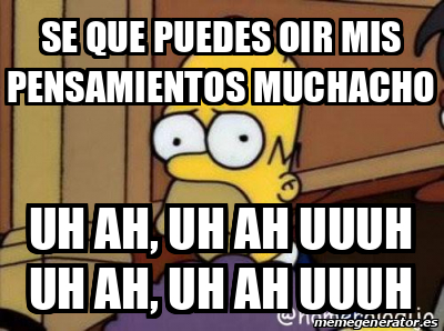 Meme Personalizado - Se que puedes oir mis pensamientos muchacho Uh ah ...