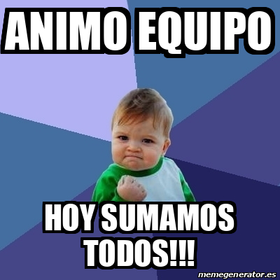 Meme Bebe Exitoso - animo equipo hoy sumamos todos!!! - 33646368