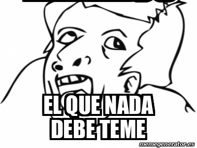 Meme Personalizado - el que nada debe teme - 33646426