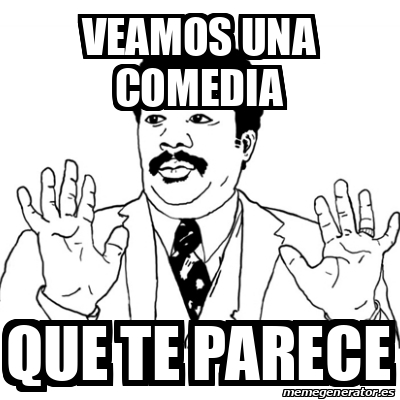 Meme Ay Si - Veamos una comedia Que te parece - 33647294