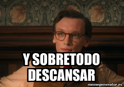 Meme Personalizado - y sobretodo descansar - 33647912