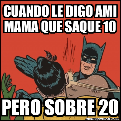 Meme Batman slaps Robin - cuando le digo ami mama que saque 10 pero ...