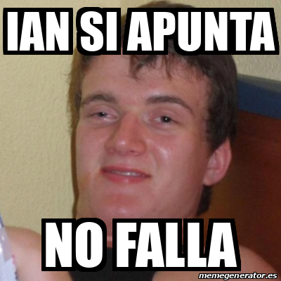 Meme Stoner Stanley - Ian si apunta no falla - 33650622
