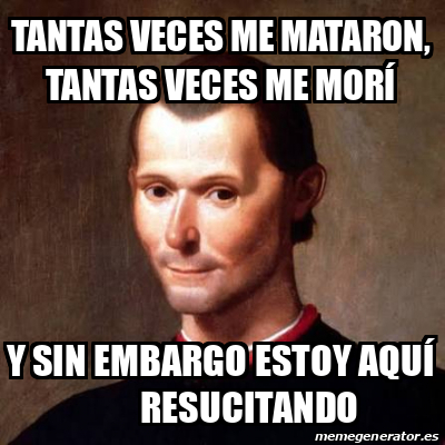Meme Personalizado - TANTAS VECES ME MATARON, TANTAS VECES ME MORÍ Y ...