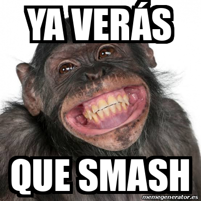 Meme Personalizado - Ya verás que smash - 33658347