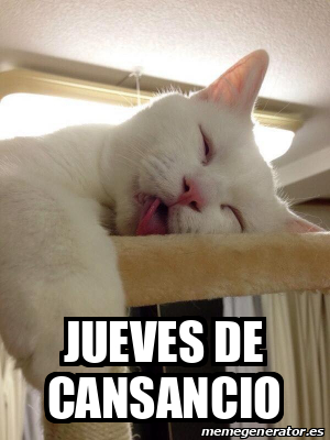 Meme Personalizado - jueves de cansancio - 33660145