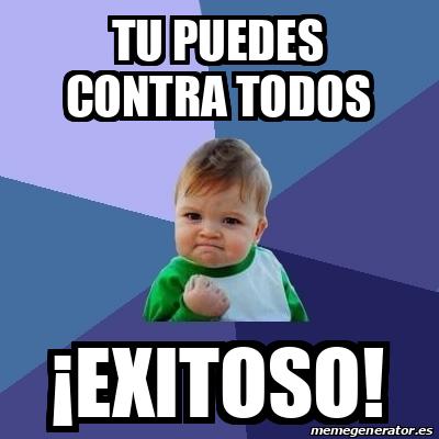 Meme Bebe Exitoso - Tu puedes contra todos ¡Exitoso! - 33671008