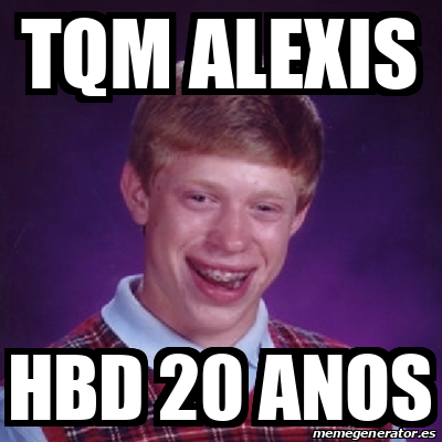 Meme Bad Luck Brian - tqm alexis hbd 20 anos - 33671787