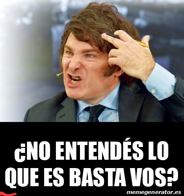 Meme Personalizado - ¿NO ENTENDÉS LO QUE ES BASTA VOS? - 33682216