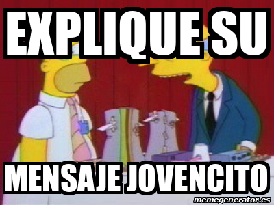 Meme Personalizado - explique su mensaje jovencito - 33689236