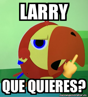Meme Personalizado - Larry Que Quieres? - 33693070