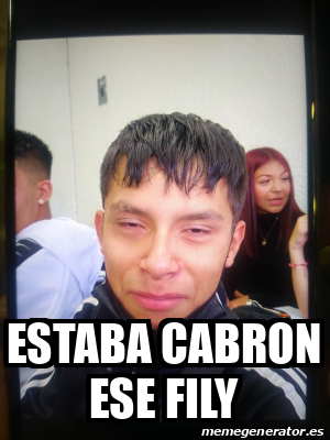 Meme Personalizado - Estaba cabron ese fily - 33070319