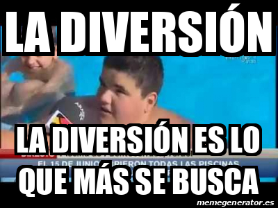 Meme Personalizado - la diversión la diversión es lo que más se busca ...