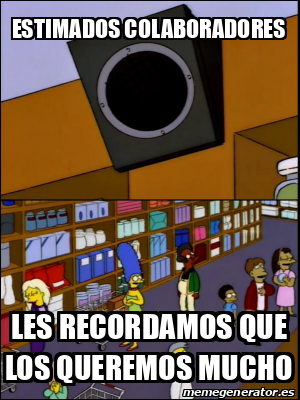 Meme Personalizado - estimados colaboradores les recordamos que los ...