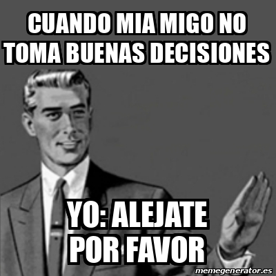 Meme Correction Guy - cuando mia migo no toma buenas decisiones Yo ...