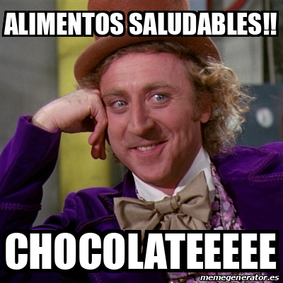 Meme Willy Wonka - Alimentos saludables!! Chocolateeeee - 33071559