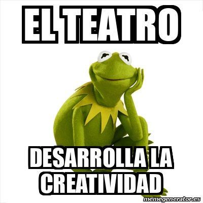 Meme Kermit the frog - El Teatro Desarrolla la creatividad - 33071640
