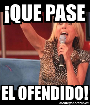 Meme Personalizado - ¡Que pase el ofendido! - 33071709