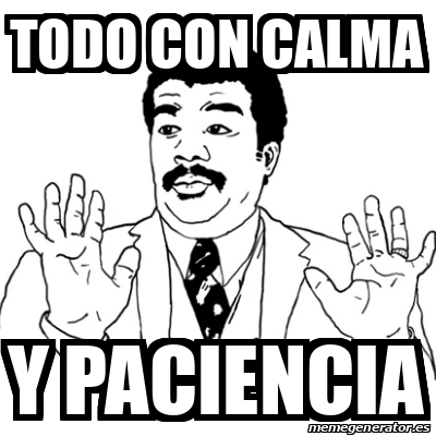 Meme Ay Si - Todo con calma Y paciencia - 33072167