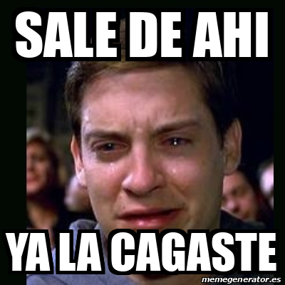 Meme crying peter parker - SALE DE AHI YA LA CAGASTE - 33072182