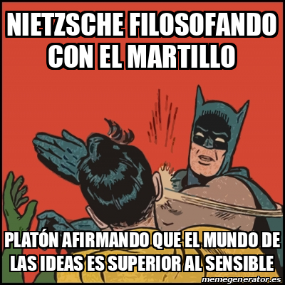 Meme Batman slaps Robin - Nietzsche filosofando con el martillo platón ...