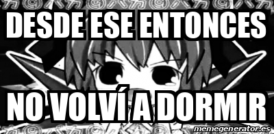 Meme Personalizado - Desde ese entonces No volví a dormir - 33072985