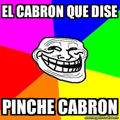Meme Troll - el cabron que dise pinche cabron - 33072994