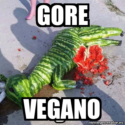 Meme Personalizado - Gore Vegano - 33073195
