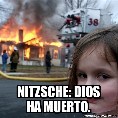 Meme Disaster Girl - Nitzsche: Dios ha muerto. - 33073202