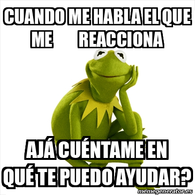 Meme Kermit the frog - Cuando me habla el que me reacciona Ajá cuéntame ...