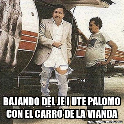 Meme Personalizado - bajando del je i ute palomo con el carro de la ...