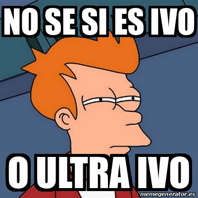 Meme Futurama Fry - No se si es ivo O ultra ivo - 33074184