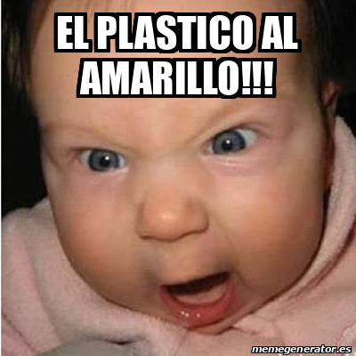 Meme Bebe furioso - EL PLASTICO AL AMARILLO!!! - 33074223