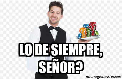 Meme Personalizado - Lo de siempre, señor? - 33074921