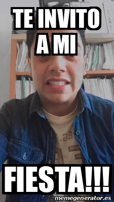 Meme Personalizado - Te invito a mi Fiesta!!! - 33074948