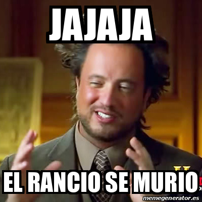 Meme Ancient Aliens - Jajaja El rancio se murio - 33075165