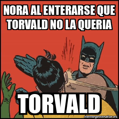 Meme Batman slaps Robin - Nora al enterarse que torvald no la queria ...