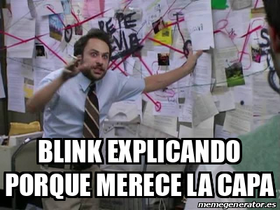 Meme Personalizado - BLINK EXPLICANDO PORQUE MERECE LA CAPA - 33075277