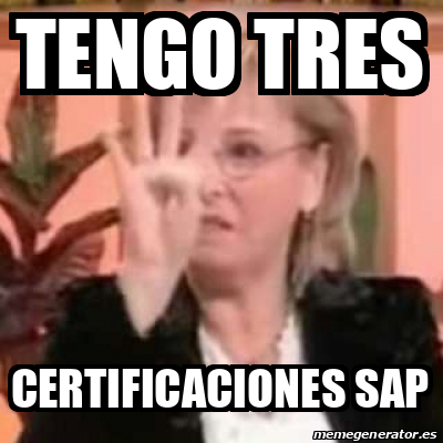 Meme Personalizado - tengo tres certificaciones sap - 33075367