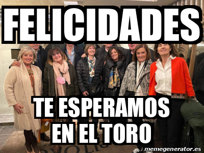 Meme Personalizado - Felicidades Te esperamos en el toro - 33075385